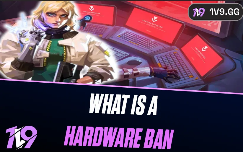 What is a Hardware Ban in Valorant? | 1v9