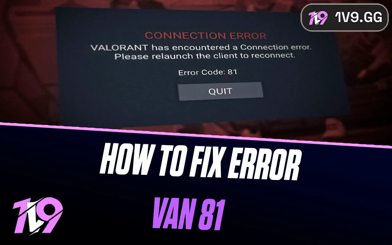 Valorant Error Code VAN 81: What is it and How to fix | 1v9