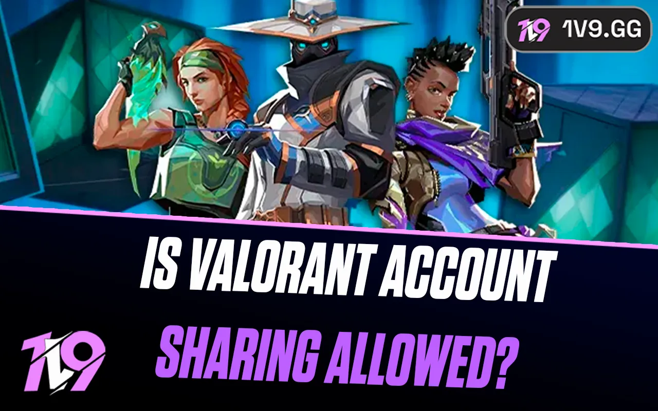 Is Account Sharing Allowed in Valorant? | 1v9