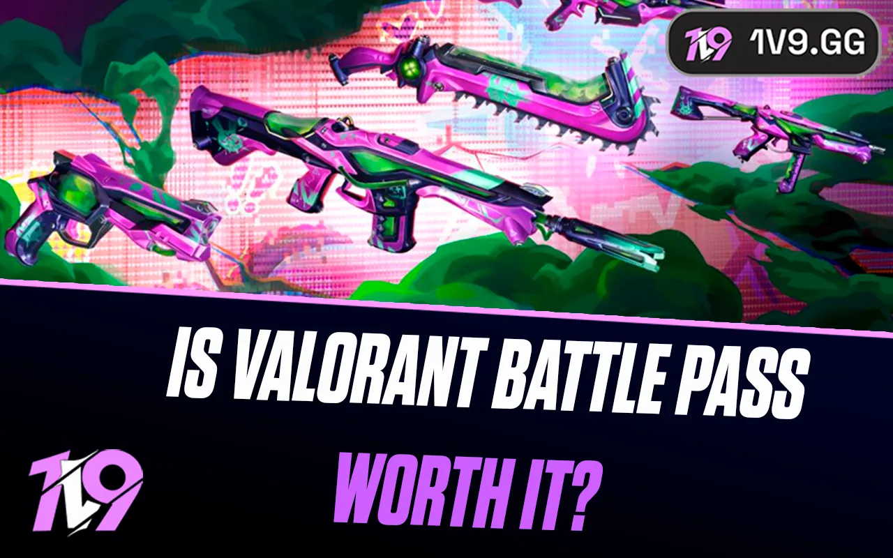 Is Valorant Battle Pass Worth It? Everything You Need to Know | 1v9